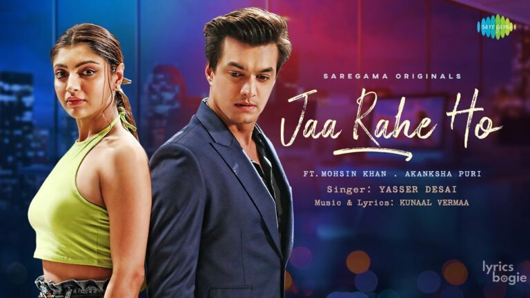 JAA RAHE HO LYRICS जा रहे हो - Yasser Desai - Ft. Mohsin Khan, Akanksha ...