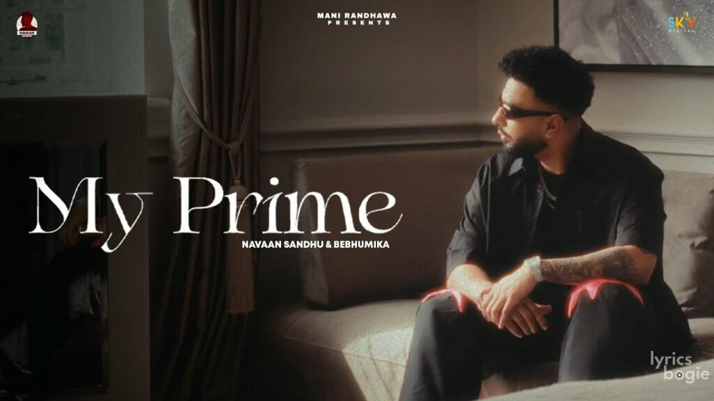 MY PRIME LYRICS - Navaan Sandhu - Naveezy | LyricsBogie