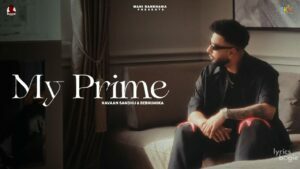 MY PRIME LYRICS - Navaan Sandhu - Naveezy | LyricsBogie