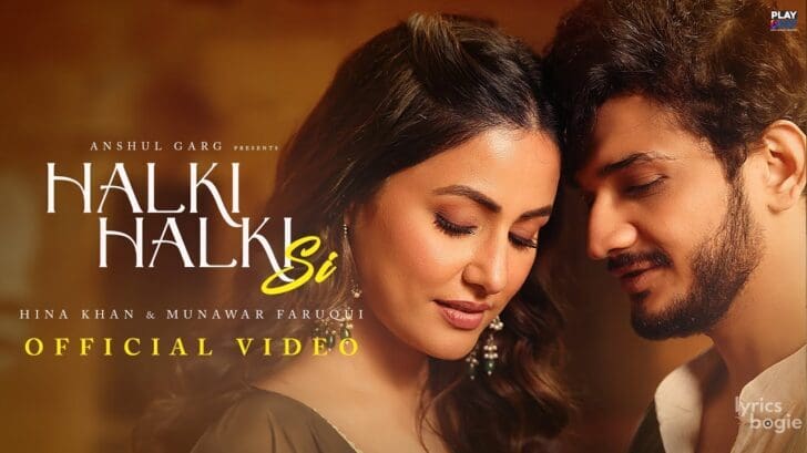 HALKI HALKI SI LYRICS - Asees Kaur, Saaj Bhatt - Ft. Munawar Faruqui, Hina Khan | LyricsBogie