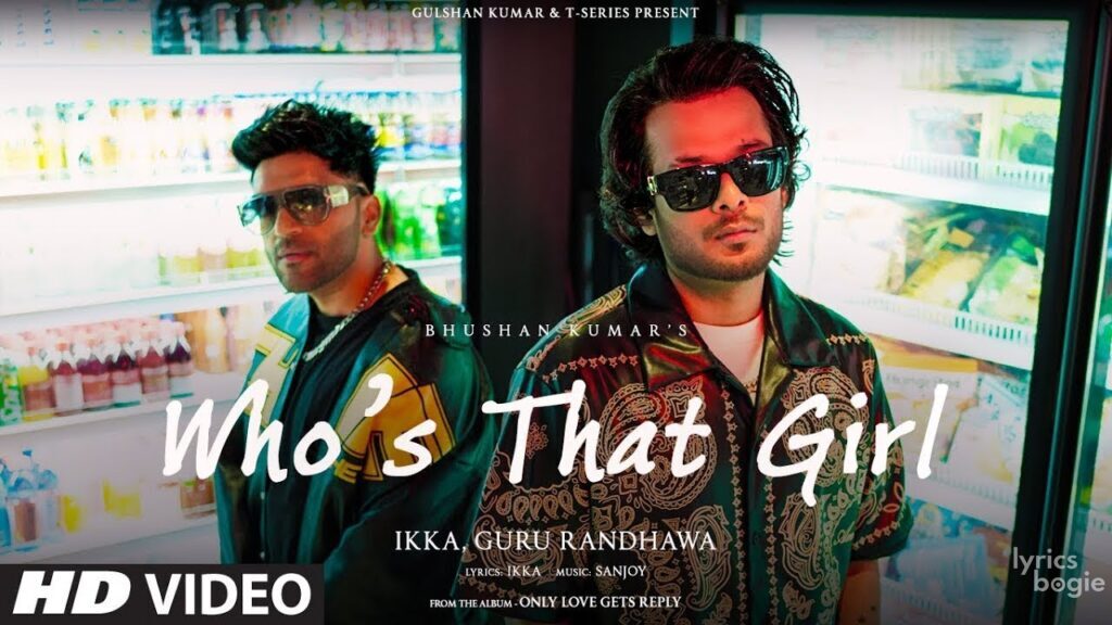 WHO’S THAT GIRL LYRICS - Ikka, Guru Randhawa - Only Love Gets Reply | LyricsBogie