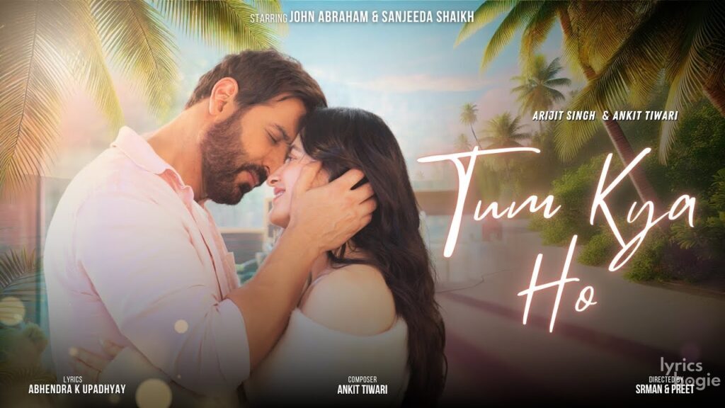TUM KYA HO LYRICS तुम क्या हो - Ankit Tiwari - Ft. John Abraham ...