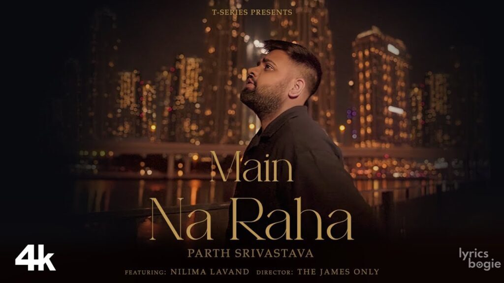 MAIN NA RAHA LYRICS मैं ना रहा - Parth Srivastava | LyricsBogie